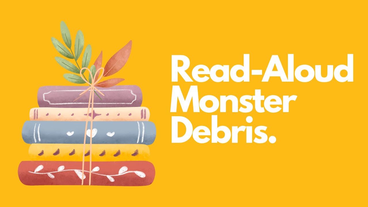 Monster Debris Read Aloud YouTube monster-debris-read-aloud-youtube