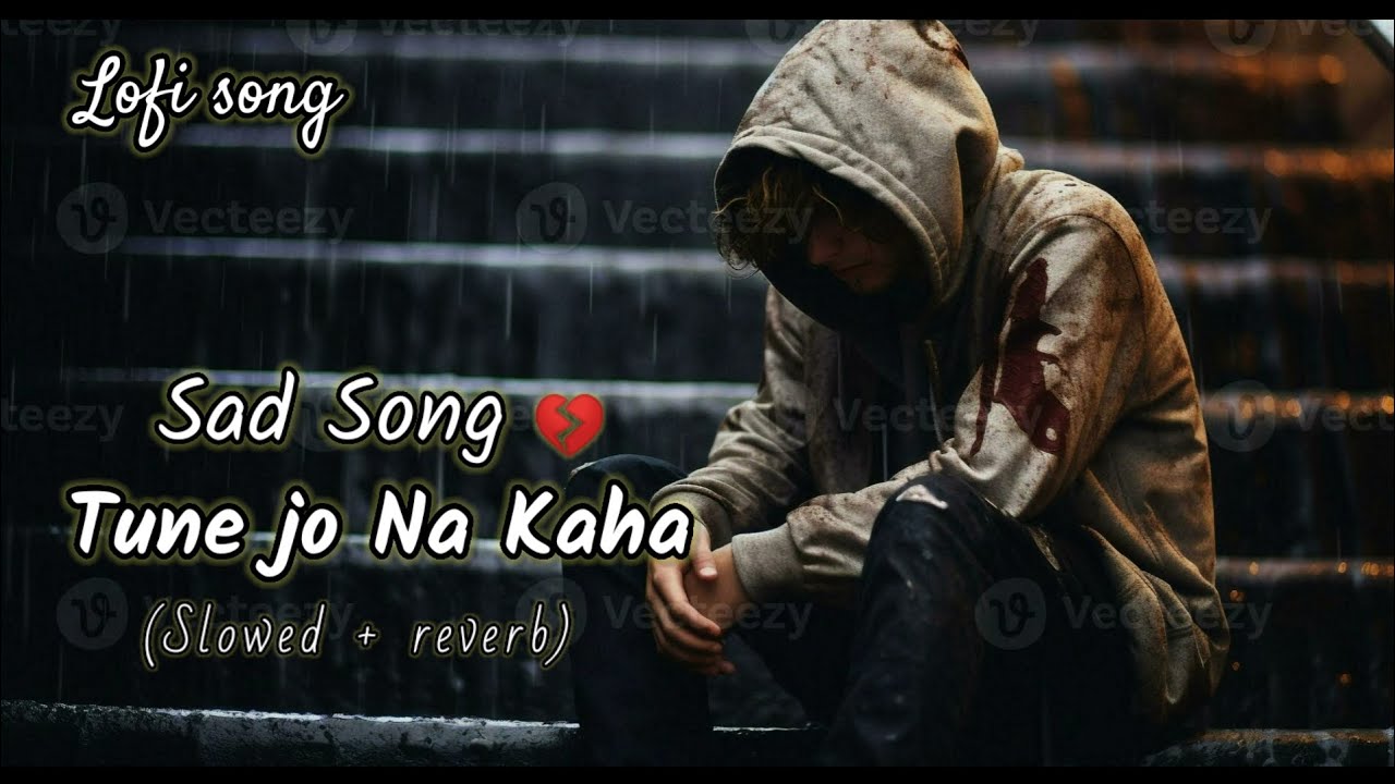New Sad song Tune JO Na Kaha slowed reverb Lofi song MP3 song LO-FI ...