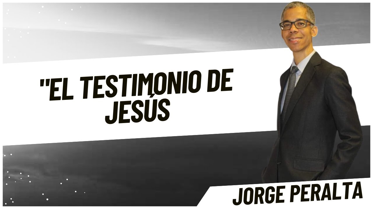 "EL TESTIMONIO DE JESÚS - Jorge Peralta - YouTube