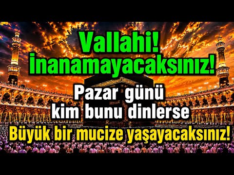 Vallahi! Bu duayı Pazar günü dinleyen herkesolağanüstü bir mucize yaşayacak!