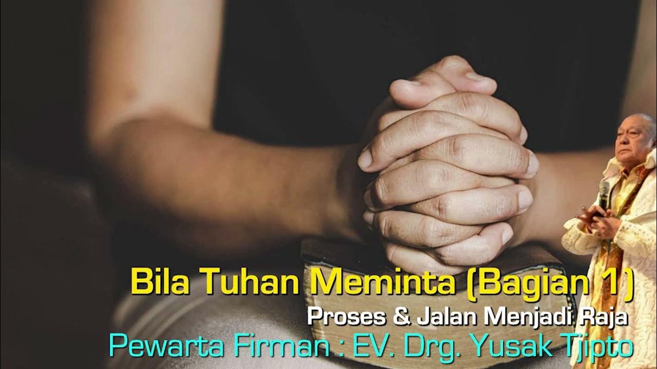 Proses & Jalan Menjadi Raja_Bila Tuhan Meminta (Bagian 1) - oleh EV. drg. Yusak Tjipto - YouTube