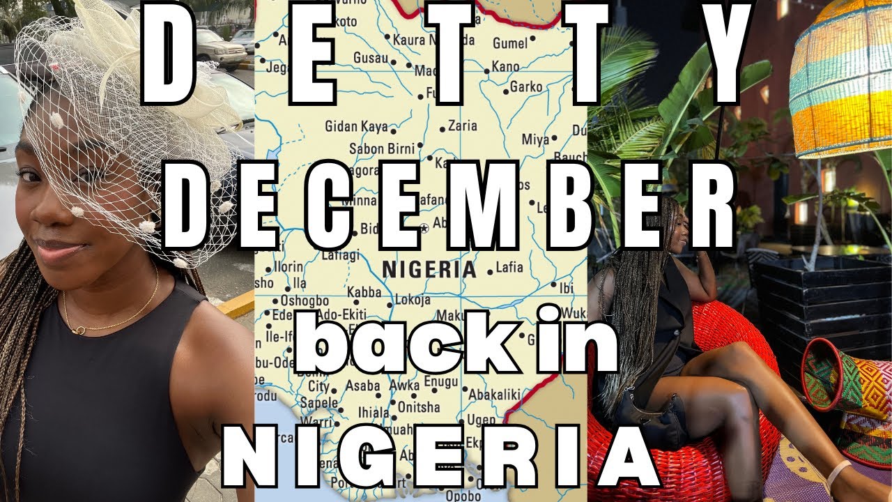 Detty December Diaries: Back in Nigeria Since 2001 - The Good ...