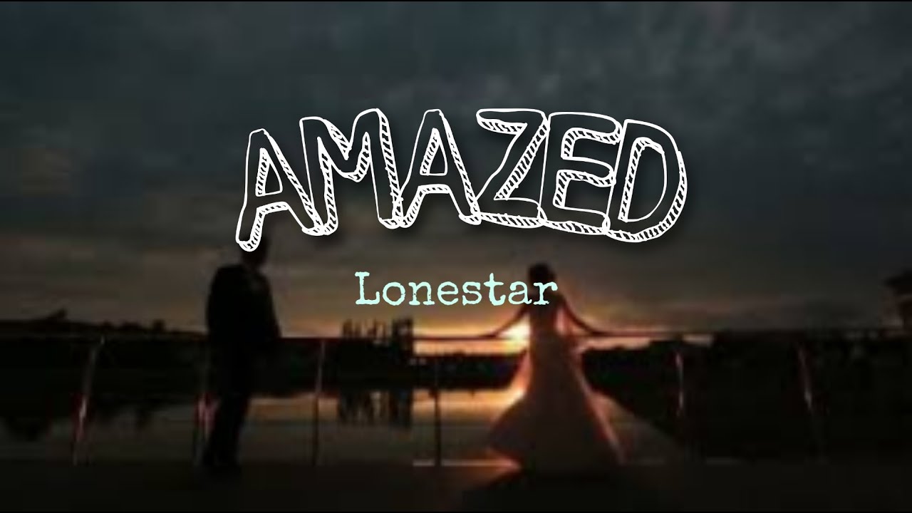 AMAZED# Lonestar# (Lyrics) - YouTube