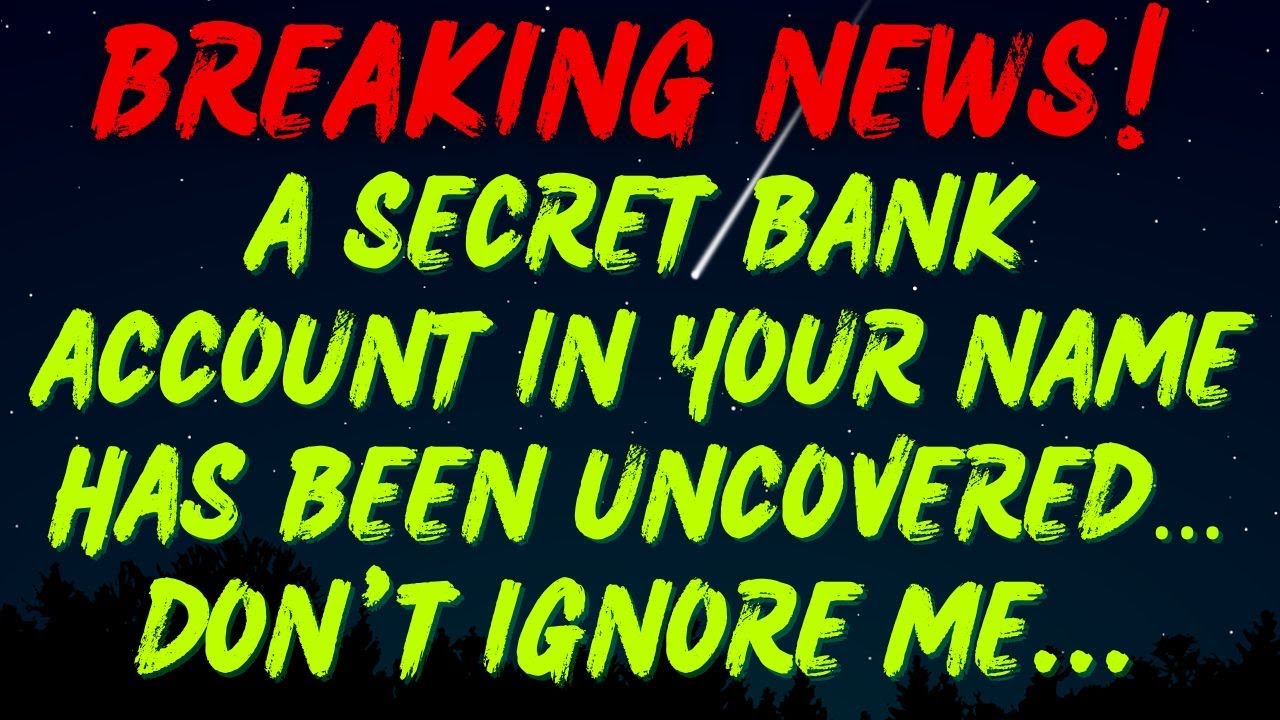 Breaking News! A Secret Bank Account in Your Name Has Been Uncovered ...