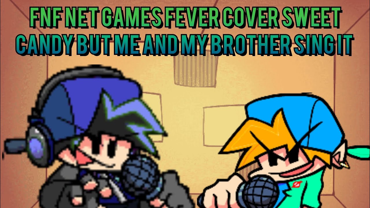 FNF Net Games Fever cover sweet candy but me and my brother sing it ...