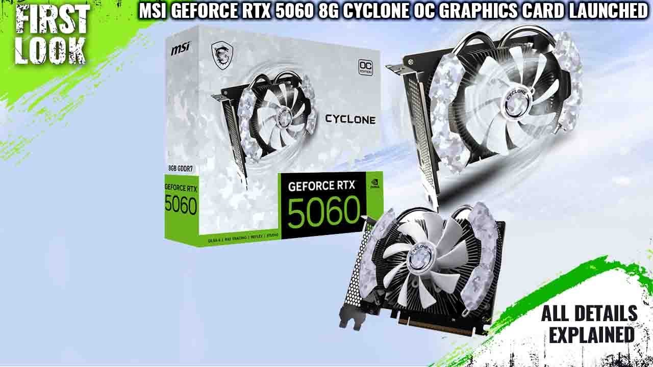 MSI GeForce RTX 5060 8G CYCLONE OC Graphics Card Launched - Explained ...