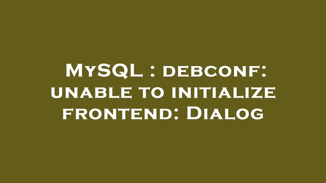 Mysql Debconf Unable To Initialize Frontend Dialog Youtube 6935