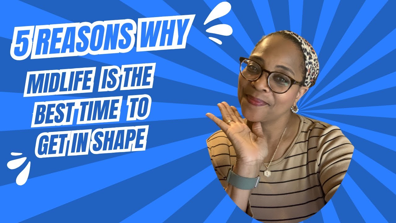 5 Reasons Why Midlife Is The Best Time To Get in Shape - YouTube