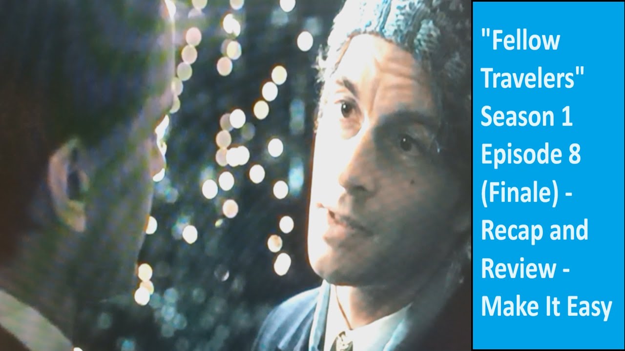 "Fellow Travelers" Season 1 Episode 8 (Finale) - Recap and Review - Make It Easy - YouTube