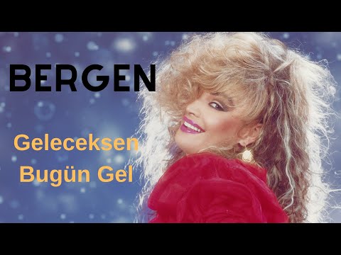 Bergen - Geleceksen Bugün Gel