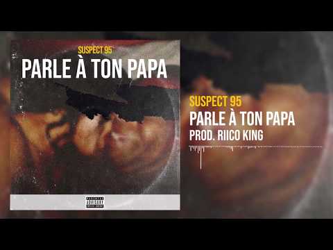 Suspect 95 - Parle à Ton Papa (Prod. Riico King)