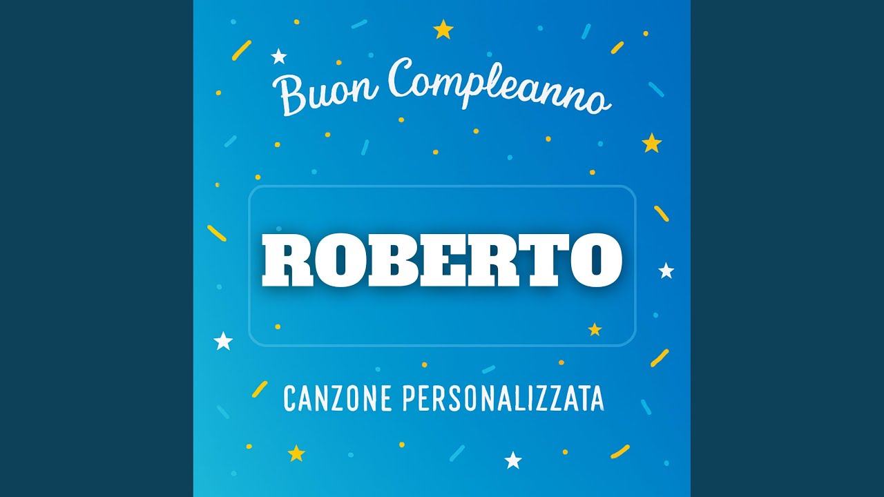 Tanti Auguri ROBERTO (Buon Compleanno) - YouTube
