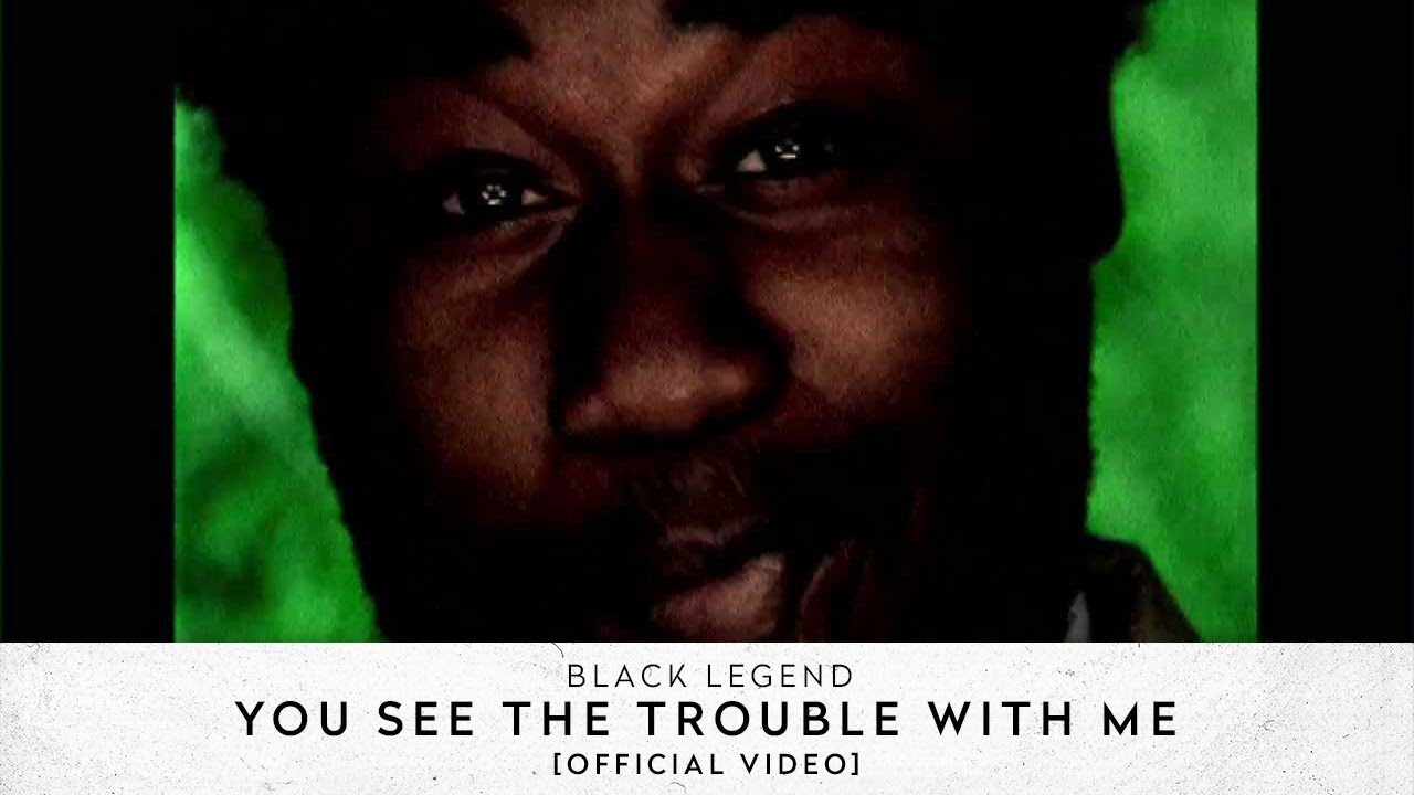 Black Legend - You See The Trouble With Me [Official Video] - YouTube