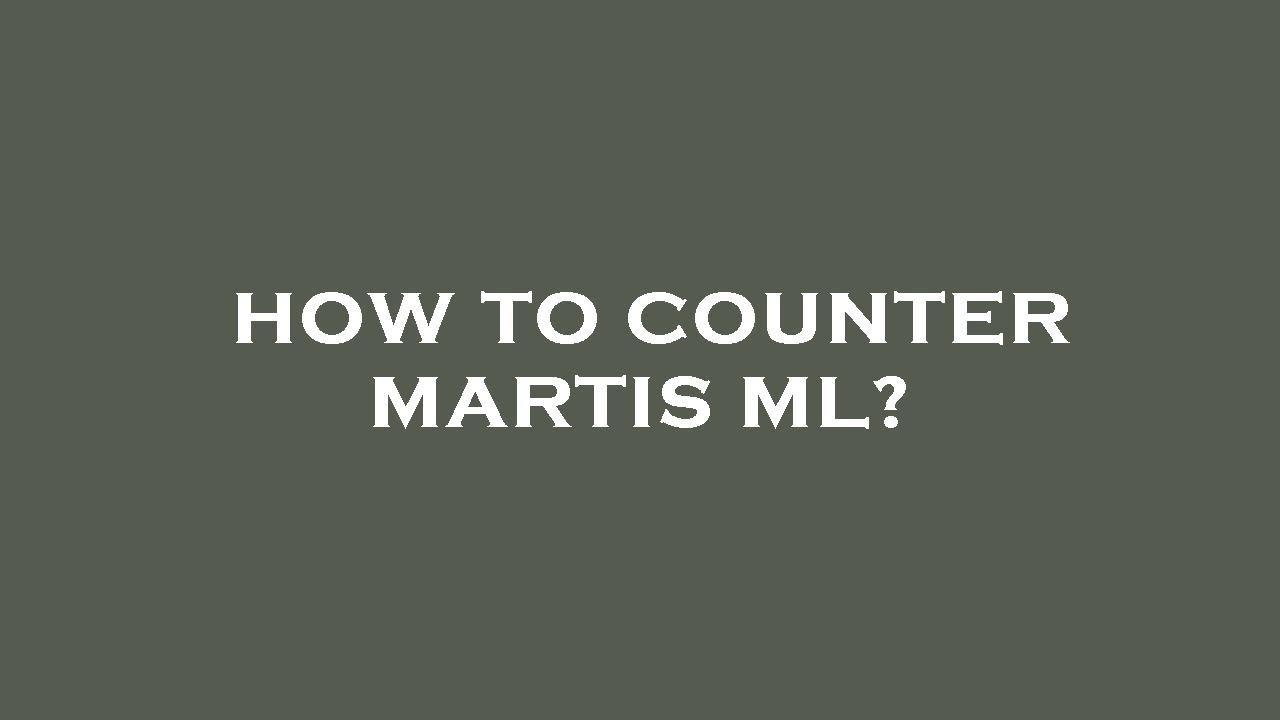 How to counter martis ml? - YouTube