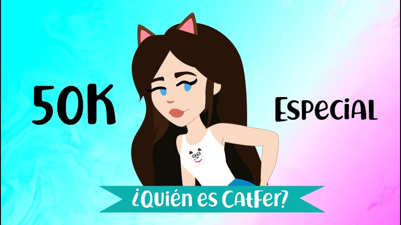 50K Especial preguntas y respuestas, ¿Quién es CatFer? - YouTube
