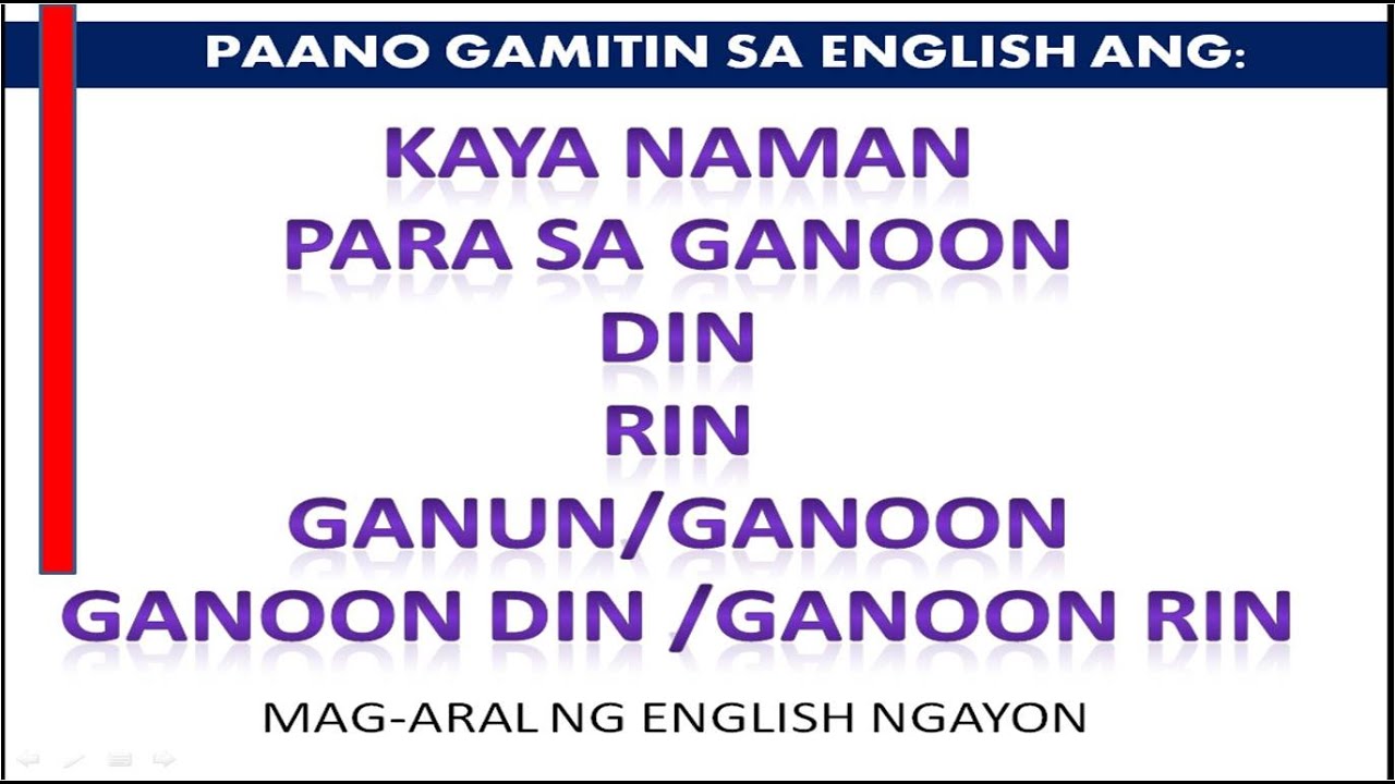 Gamitin sa English ang : kaya naman || din o rin || para sa ganoon ...