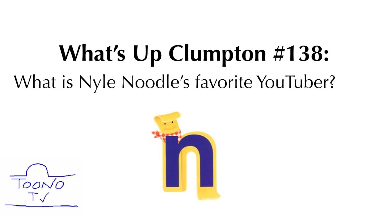 What’s Up Clumpton #138: What is Nyle Noodle’s favorite YouTuber? - YouTube