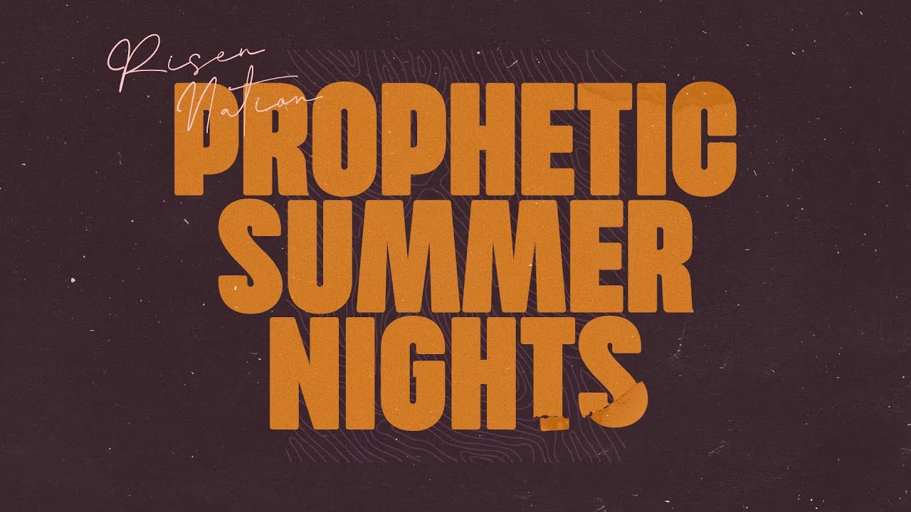 June 5th, 2024 | Risen Nation Church | Prophetic Summer Nights | Live ...