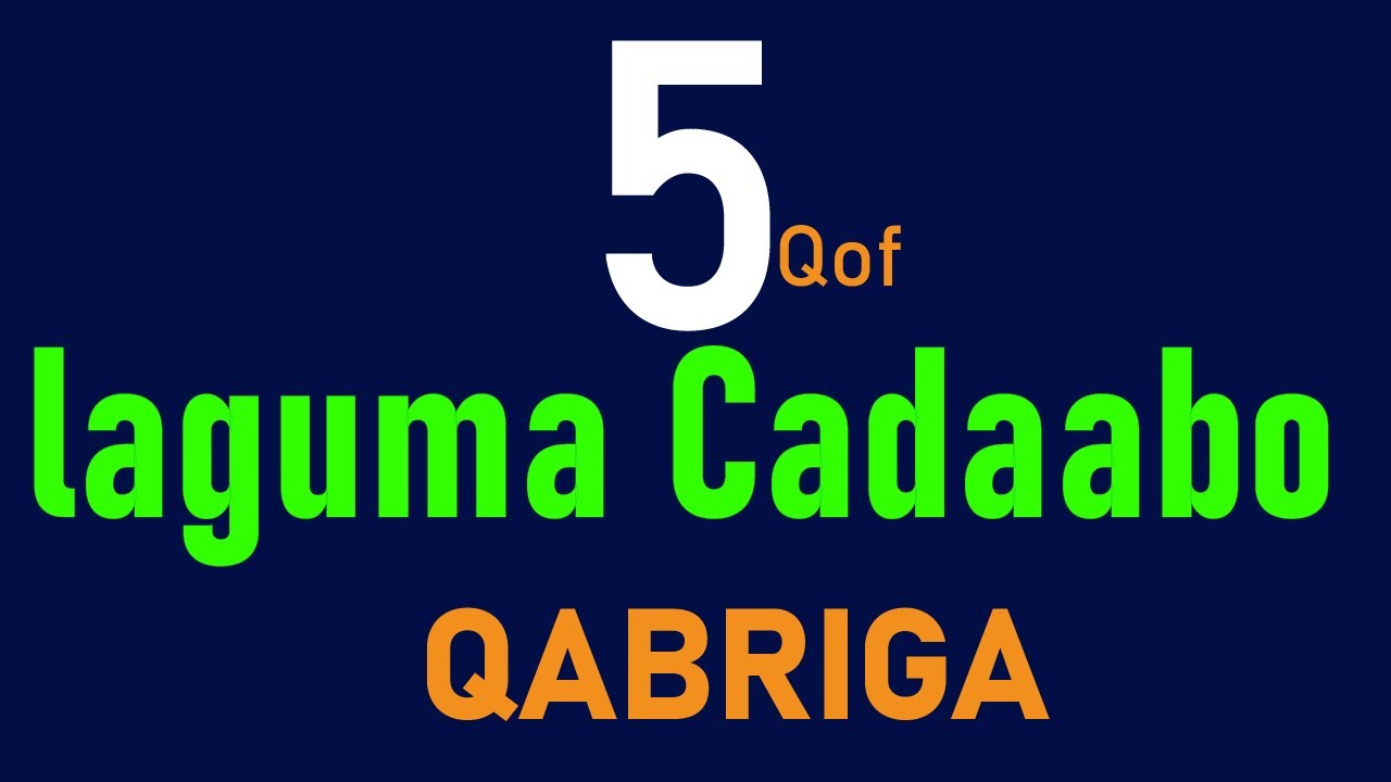 5 qof laguma cadaabo qabriga.... - YouTube