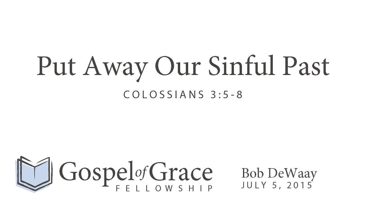 Put Away Our Sinful Past (Colossians 3:5-8) - YouTube