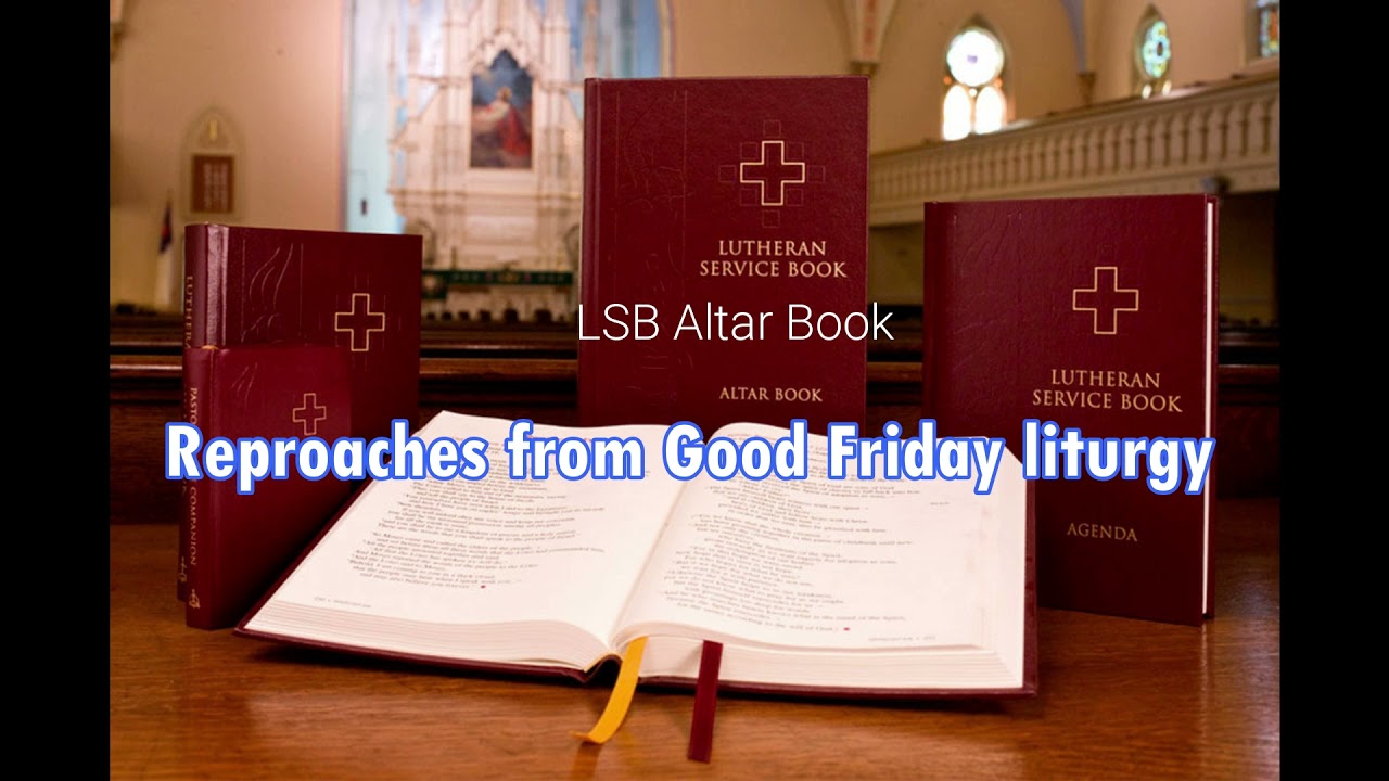 LSB Altar Book Reproaches from Good Friday - YouTube