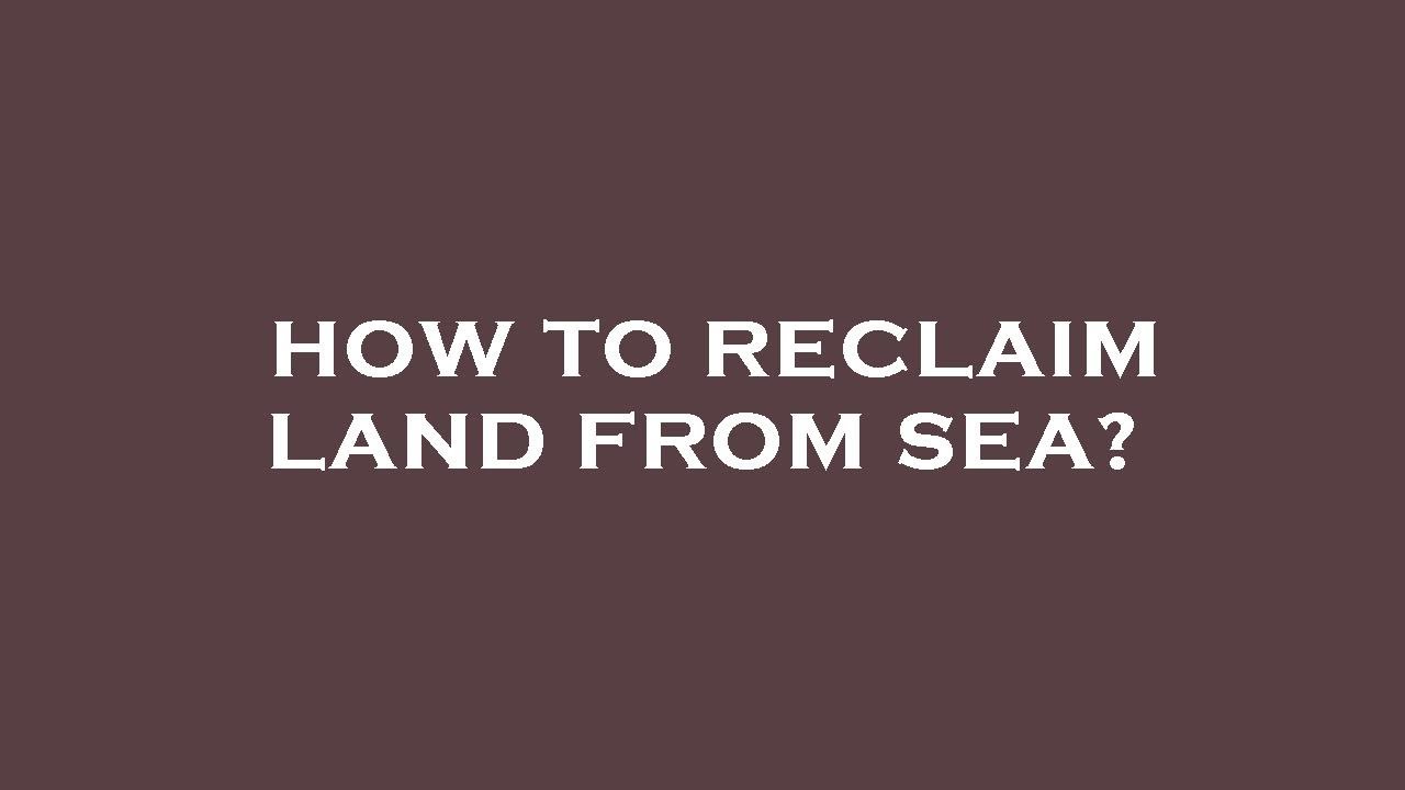 How to reclaim land from sea? - YouTube