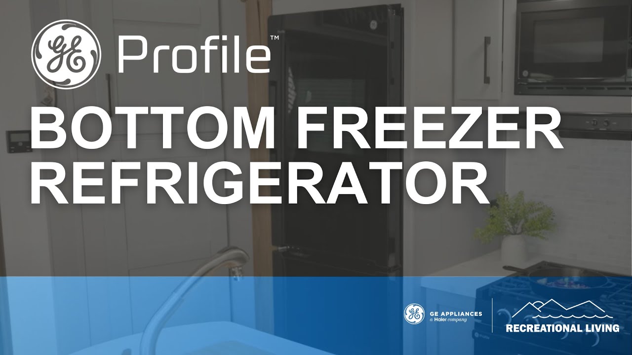 Revolutionize RV Living: GE Profile™ 12-Volt Bottom Freezer ...