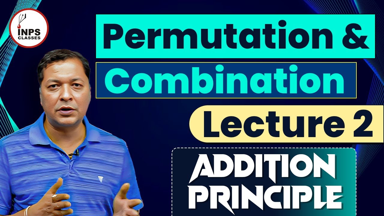 Permutation & Combination || Lecture 2 || Addition Principle || by ...