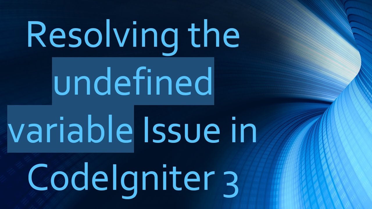 Resolving The Undefined Variable Issue In Codeigniter 3 Youtube