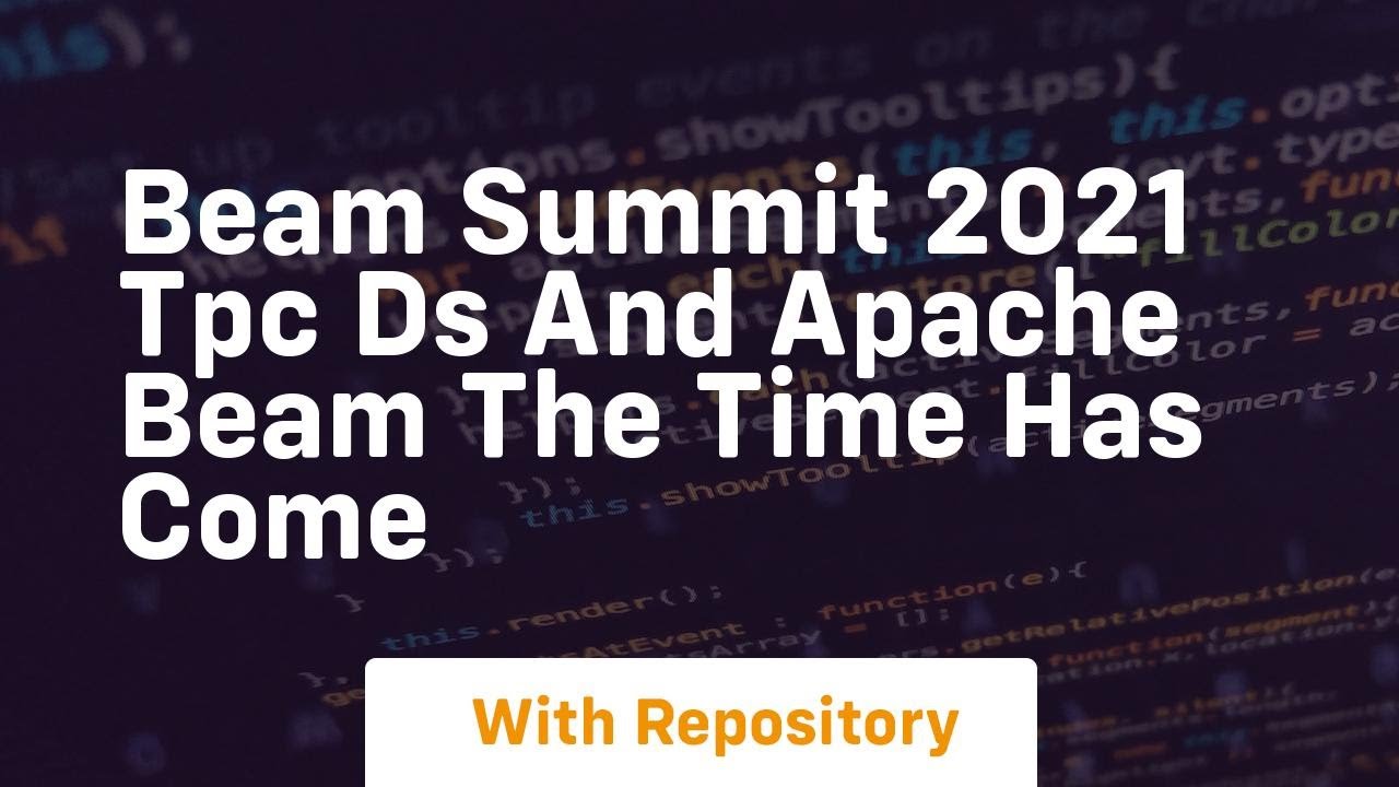 beam summit 2021 tpc ds and apache beam the time has come - YouTube