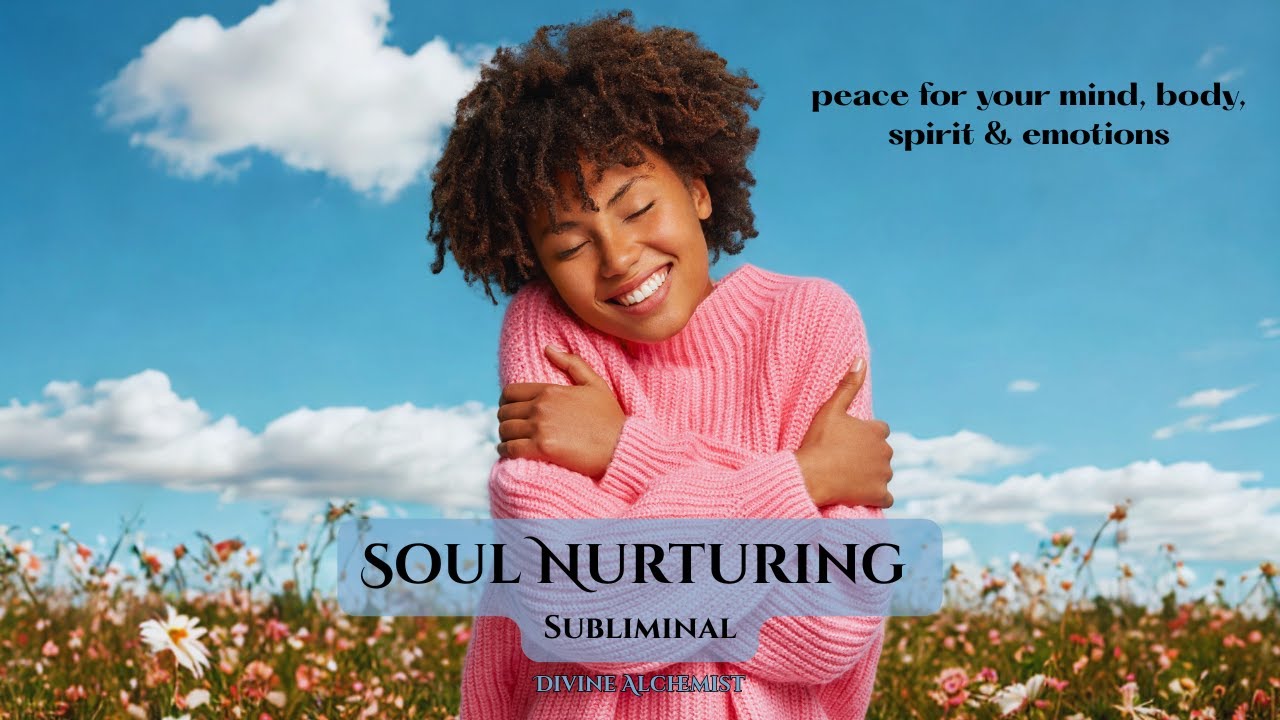 Nurture Your Soul Subliminal ☆ Feel Loved & Supported 🫶🏼 - YouTube