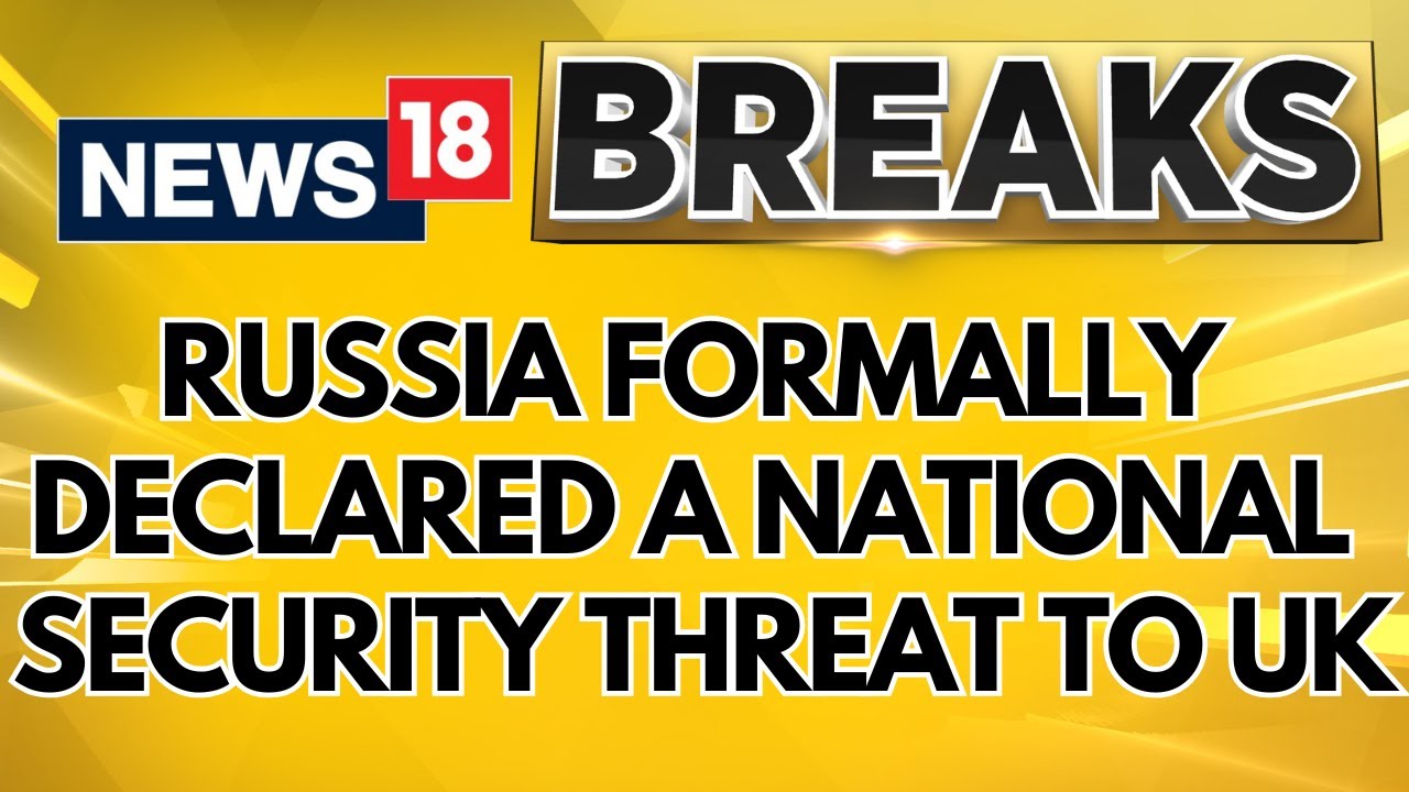 Russia Formally Declared National Security Threat To Britain | Russia ...