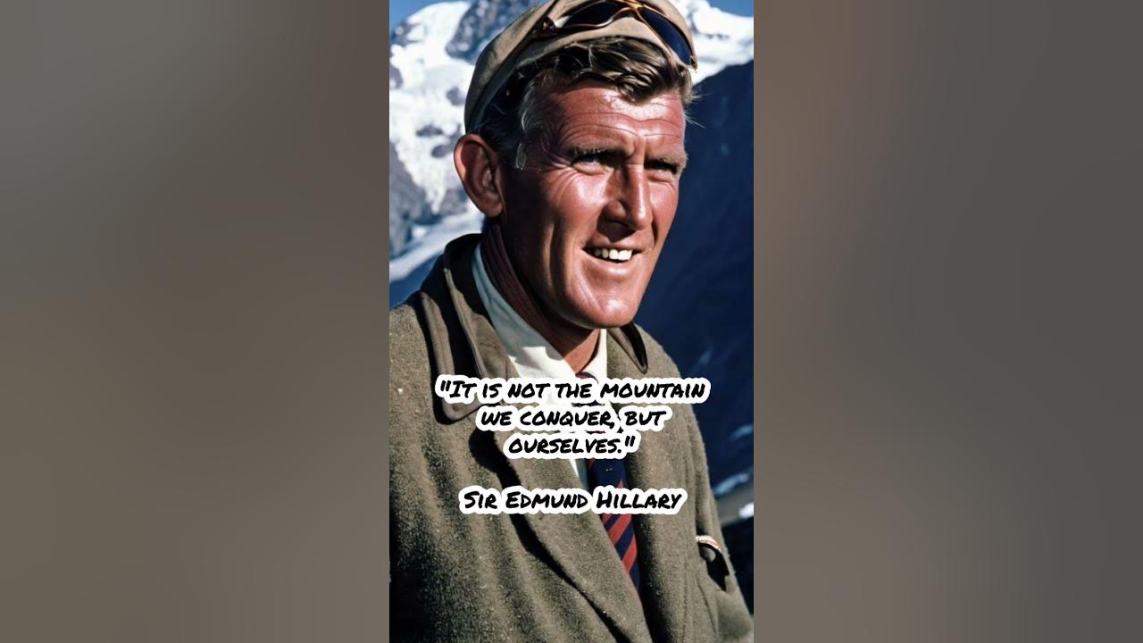 "It is not the mountain we conquer, but ourselves." - Sir Edmund ...