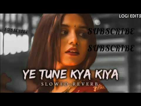 Ye Tune Kya Kiya | [ Slowed+ Reverb] | Lofi Lover [ Slowed+ Reverb] Hindi song new Hindi viral ...