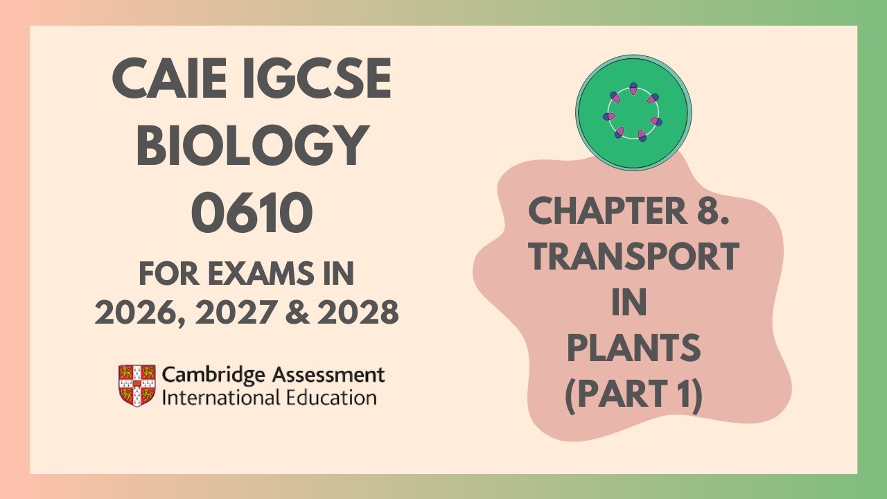 8. Transport in Plants (Part 1) (Cambridge IGCSE Biology 0610 for exams ...