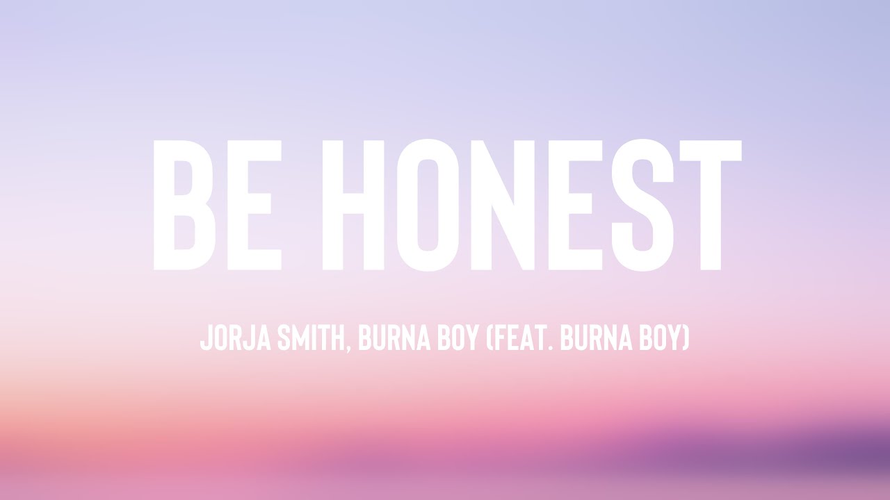 Be Honest - Jorja Smith, Burna Boy (feat. Burna Boy) (Lyrics Video) 🎧 ...