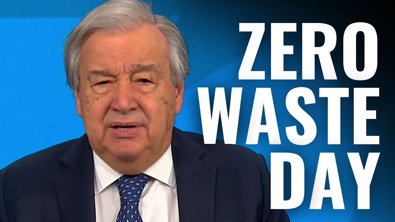 Zero Waste Day 2025 – A Message from the UN Secretary-General - YouTube