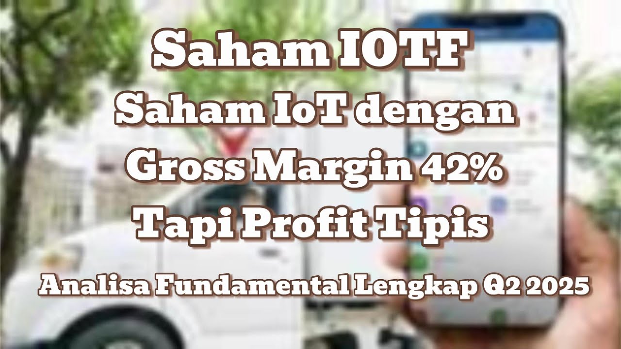 IOTF — Saham IoT dengan Gross Margin 42% Tapi Profit Tipis!? | Analisa ...