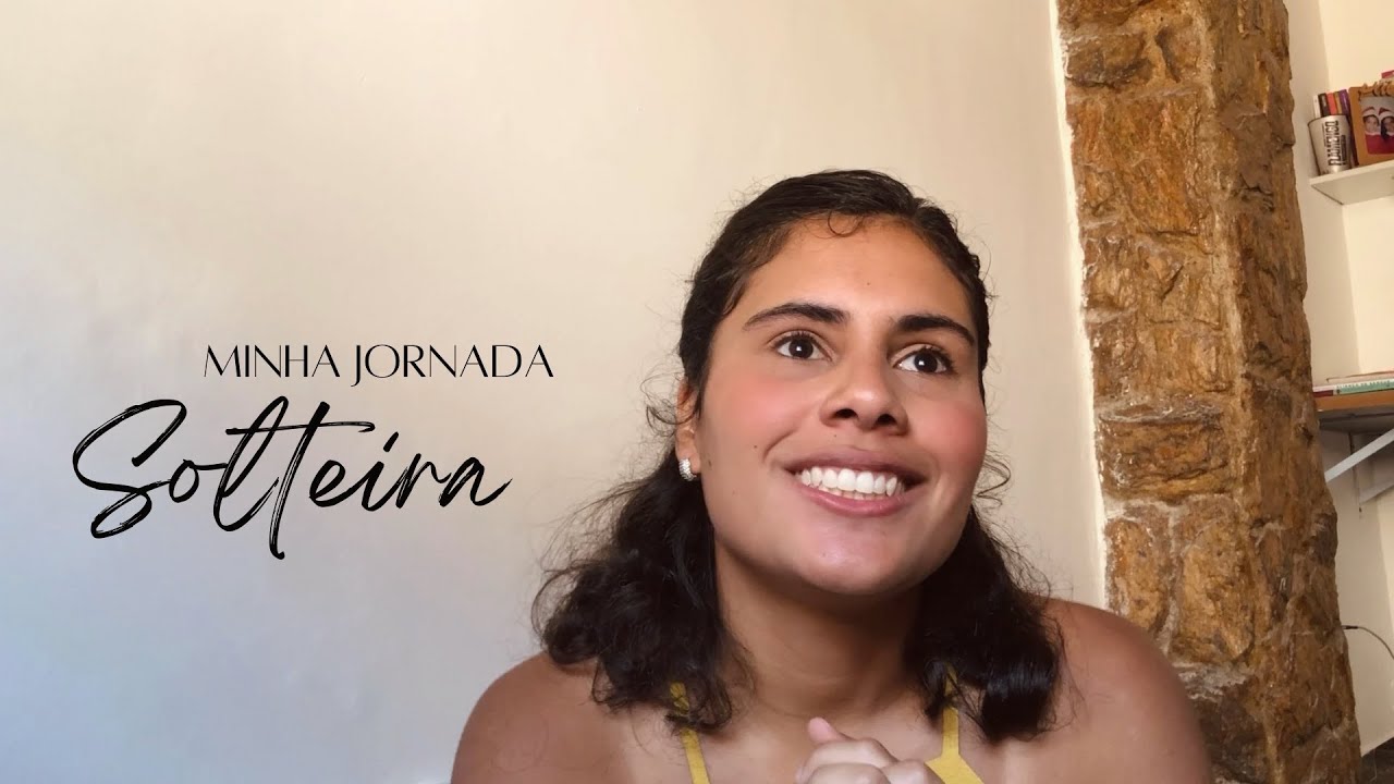 Minha Jornada como Solteira - YouTube
