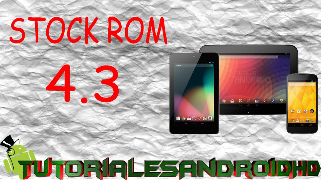 Cómo Instalar Stock Rom 4.3 en NEXUS 4/NEXUS 7 2012/NEXUS 7 2013/NEXUS ...