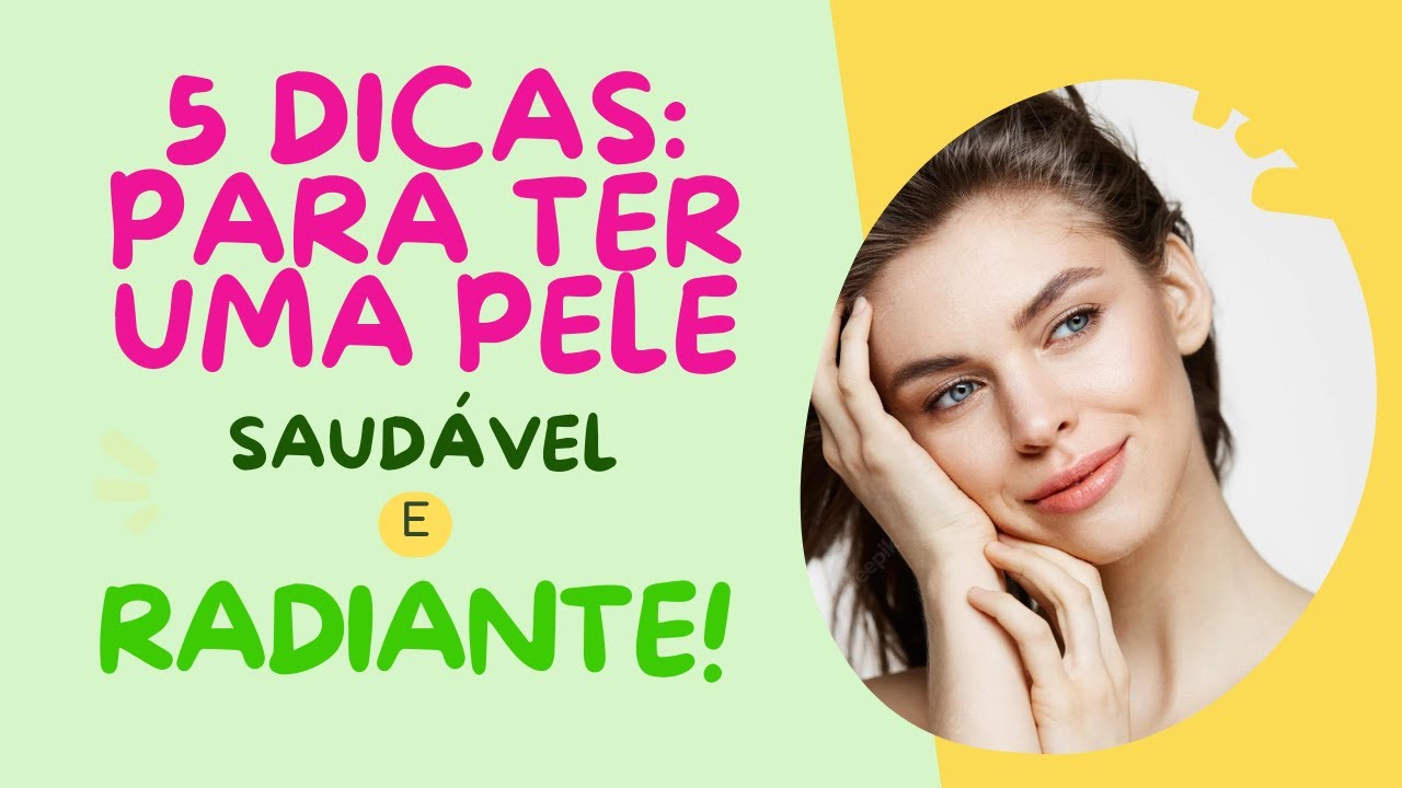 5 DICAS PARA TER UMA PELE SAUDÁVEL E RADIANTE - BELEZA EM DESTAQUE ...