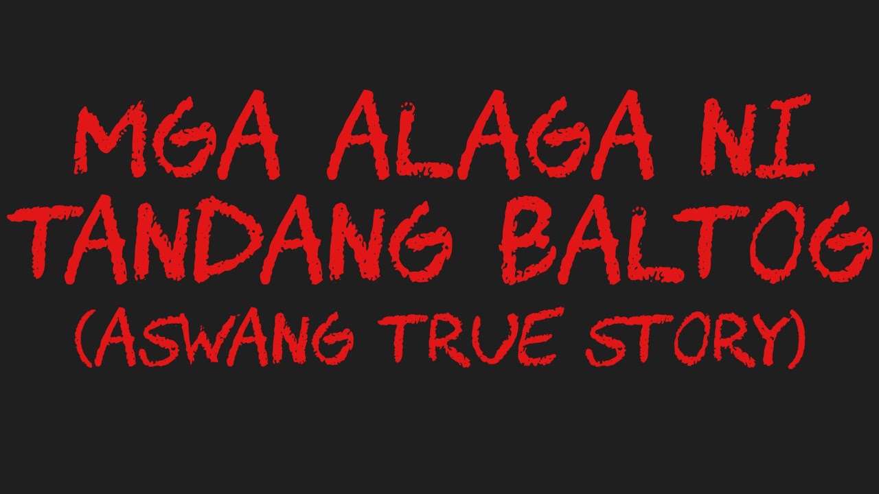 MGA ALAGA NI TANDANG BALTOG (Aswang True Story) - YouTube