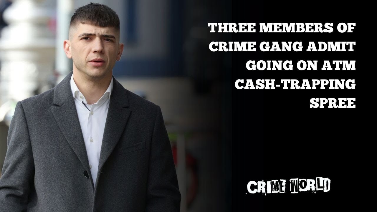 Three members of crime gang admit going on ATM cash-trapping spree ...