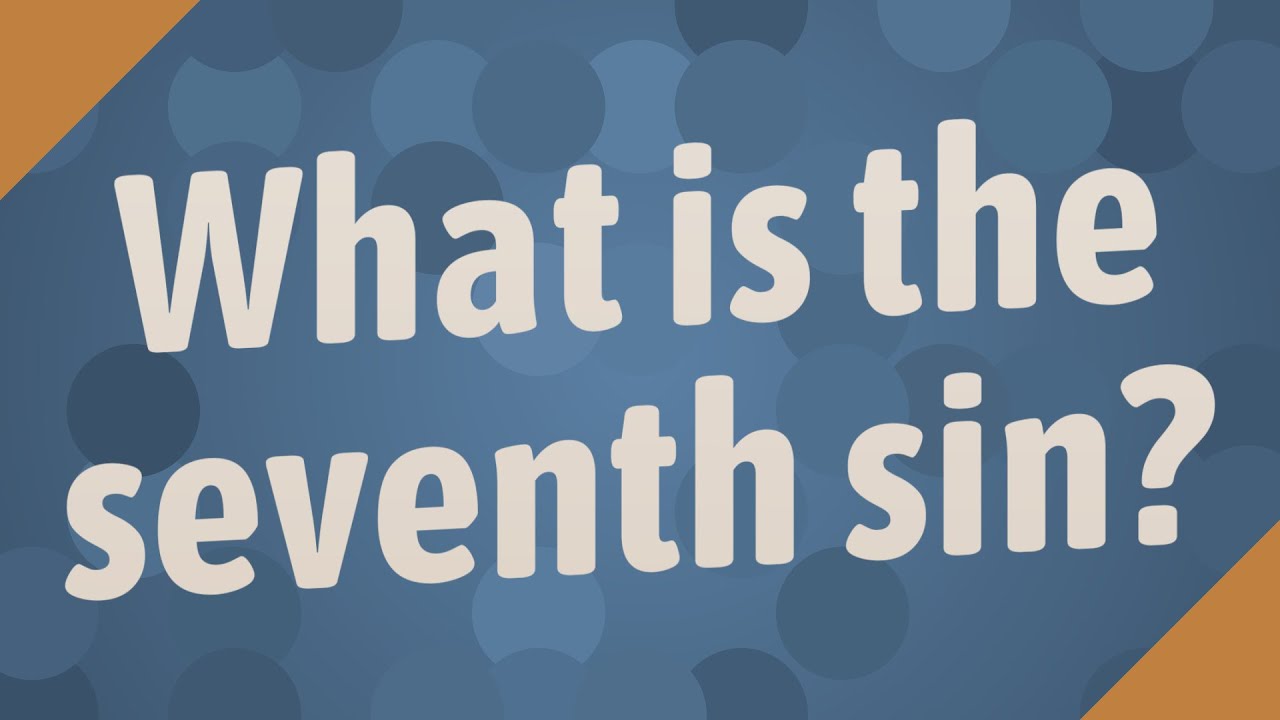 What is the seventh sin? - YouTube
