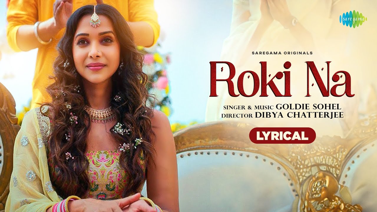 Roki Na - Lyrical | Goldie Sohel | Anupriya Goenka | Paresh Pahuja ...