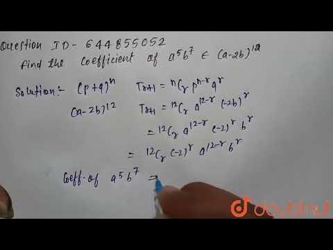 Find the coefficient of a^5b^7in(a-2b)^(12) | 11 | BINOMIAL THEOREM ...