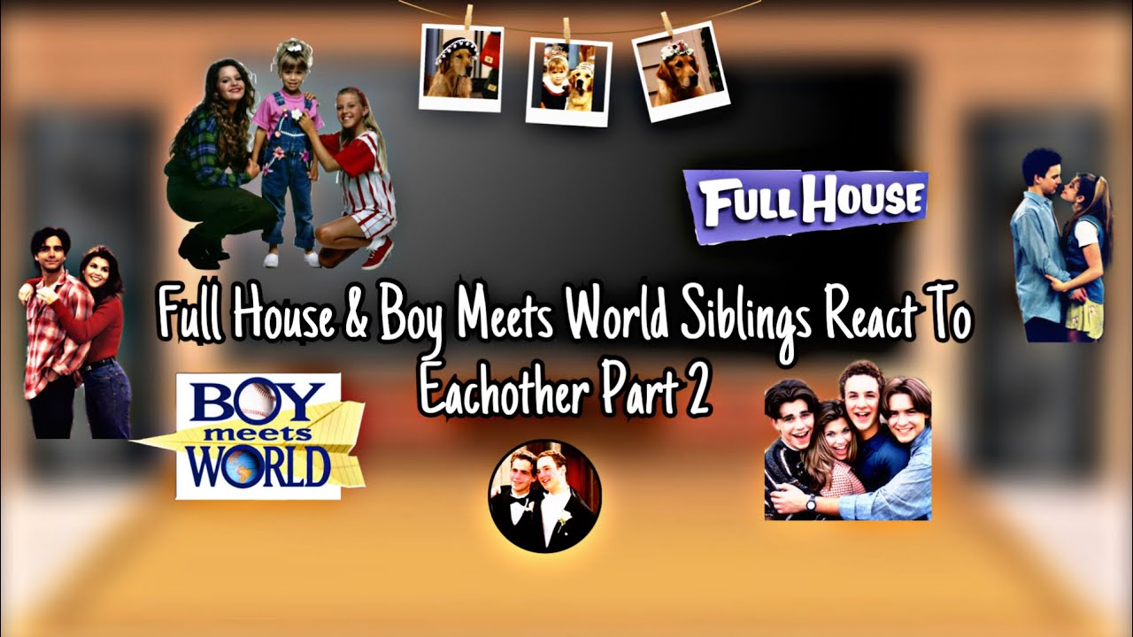 Full House & Boy Meets World Sibling’s React To || Each Other || Part 2 ...