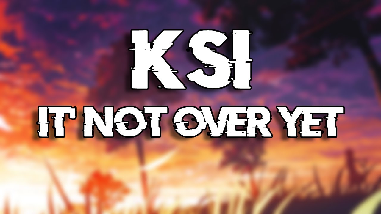 KSI: IT'S NOT OVER YET (Lyric Video) - YouTube