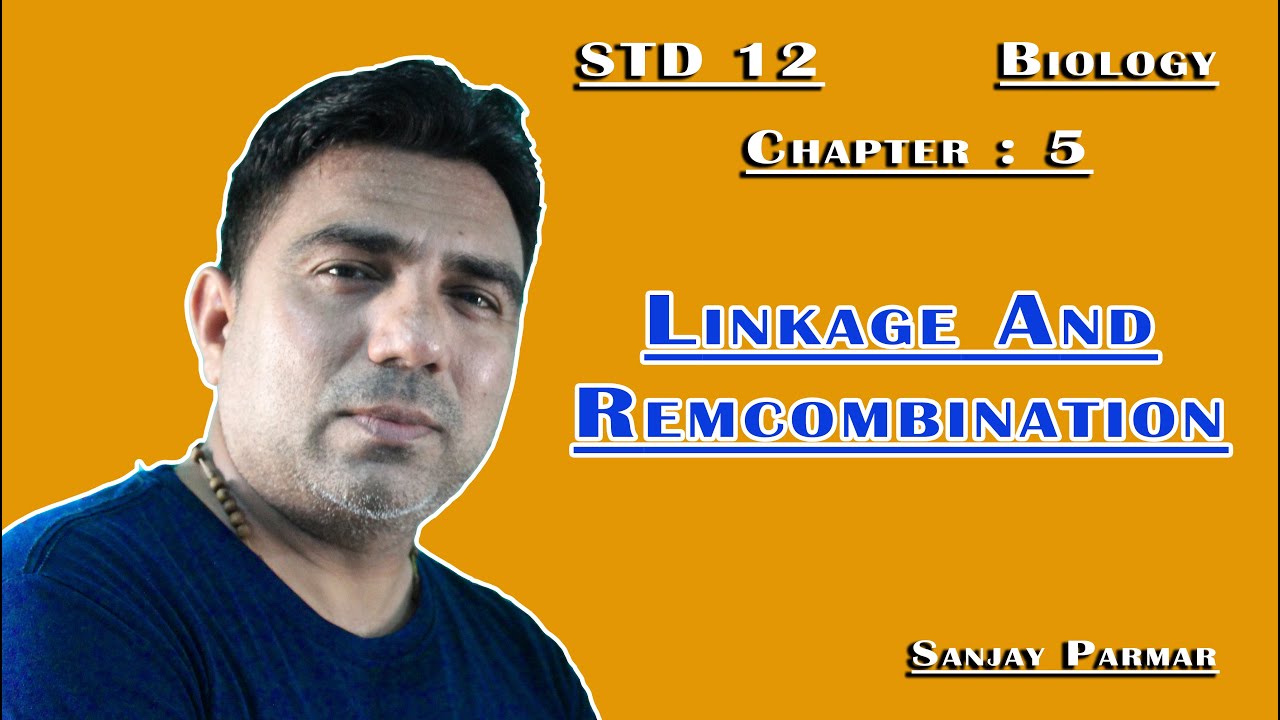 Linkage Recombination | STD 12 | Biology | Chapter 5 | Gujarati Medium | Sanjay parmar - YouTube