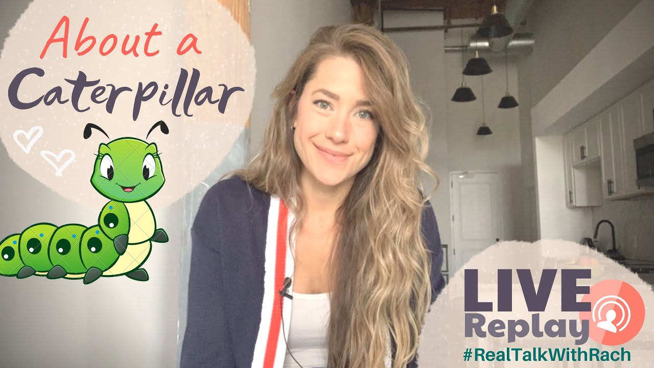“About a Caterpillar” - LIVE - #RealTalkWithRach - 8/25/21 - YouTube
